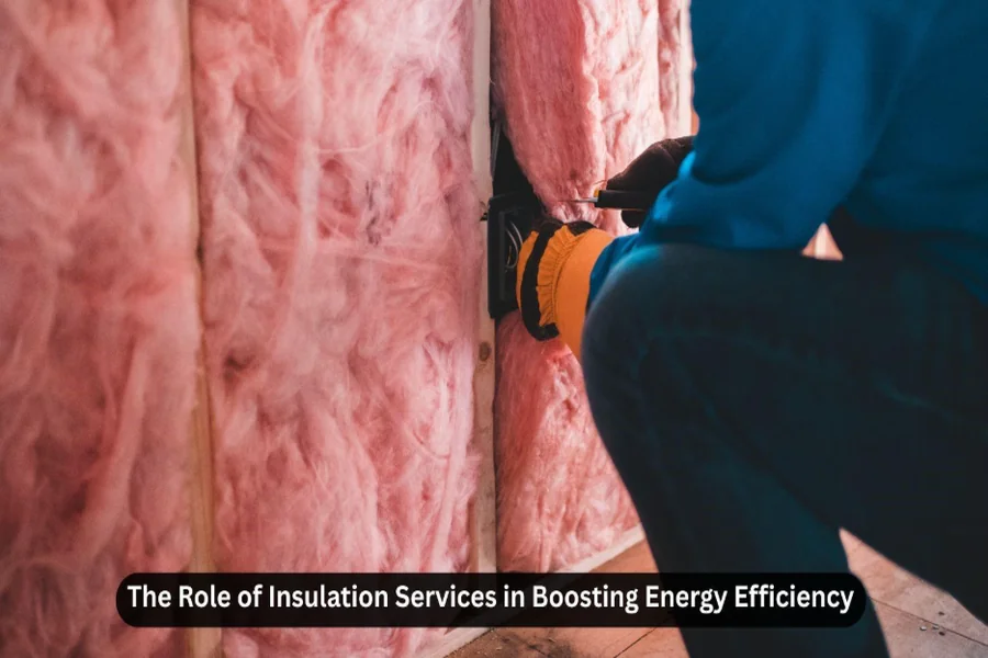 The Role of Insulation Services in Boosting Energy Efficiency